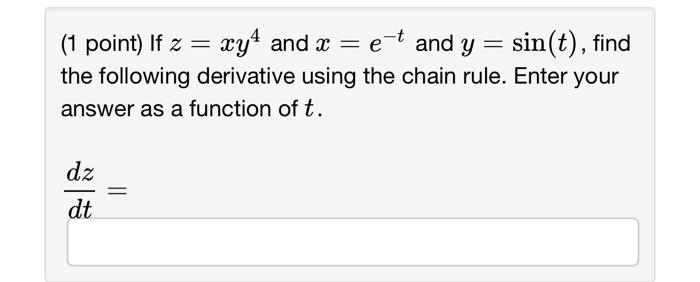 Solved (1 point) If z=xy4 and x=e−t and y=sin(t), find the | Chegg.com