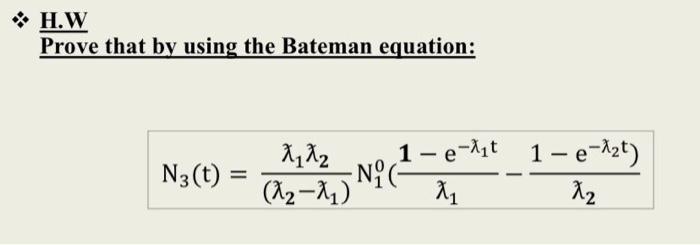 Solved H.W Prove that by using the Bateman equation: | Chegg.com