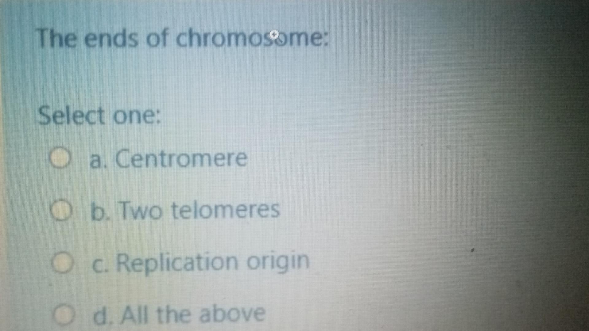 Solved The ends of chromosome: Select one: O a. Centromere | Chegg.com