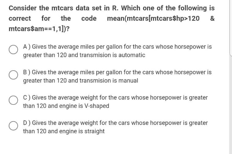 Solved Consider the mtcars data set in R. Which one of the | Chegg.com