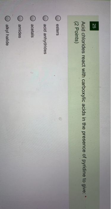 Solved 25 Acid chlorides react with carboxylic acids in the | Chegg.com