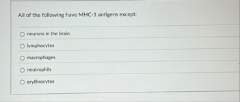 Solved All of the following have MHC-1 ﻿antigens except: | Chegg.com