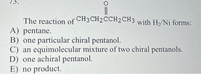 Solved The reaction of with H2/Ni forms: A) pentane. B) one | Chegg.com
