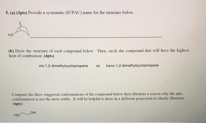 Solved 5. (a) (3pts) Provide a systematic (IUPAC) name for | Chegg.com