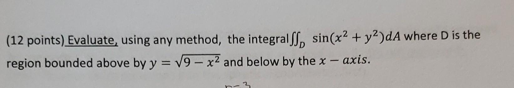 Solved (12 points) Evaluate, using any method, the integral | Chegg.com