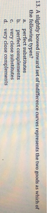 Solved 13. A slightly bowed inward set of indifference | Chegg.com