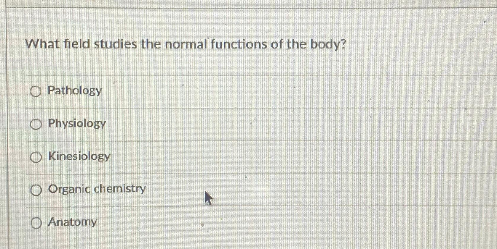 Solved What field studies the normal functions of the | Chegg.com
