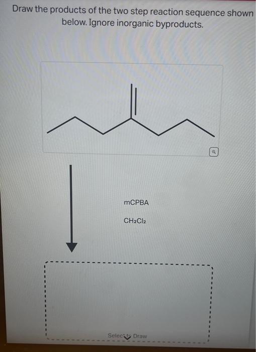 Solved Draw the products of the two step reaction sequence | Chegg.com