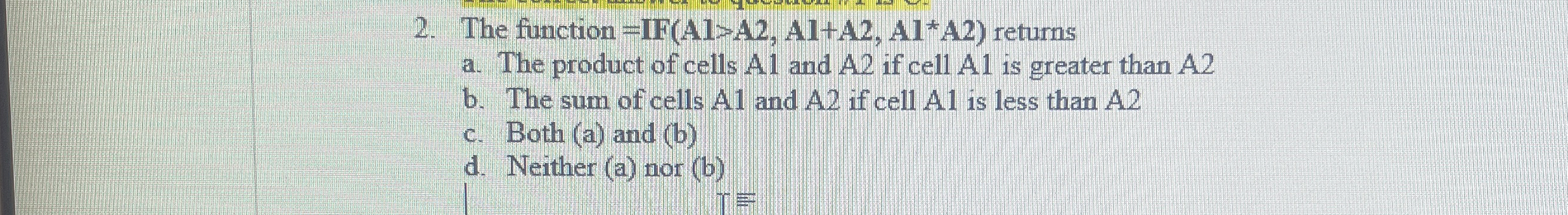 2. ﻿The function =IF(A1>A2, A1+A2, A1*A2) ﻿returnsa. | Chegg.com