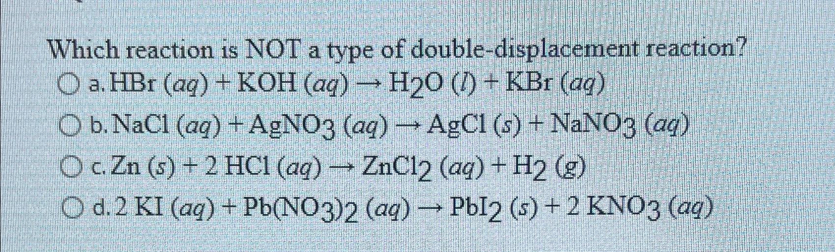 Solved Which reaction is NOT a type of double-displacement | Chegg.com
