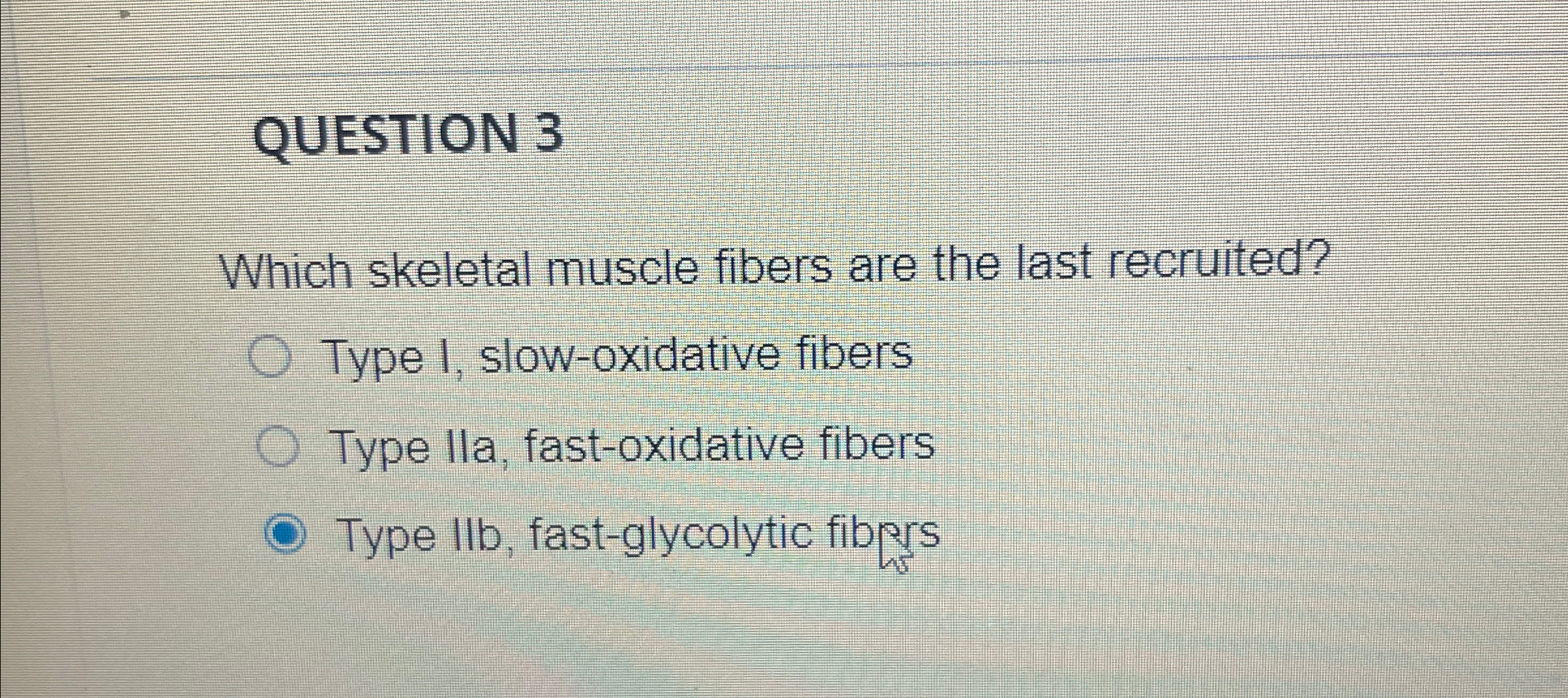 Solved QUESTION 3Which skeletal muscle fibers are the last | Chegg.com