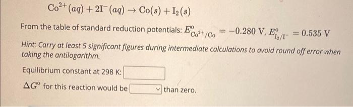Solved Co2+(aq)+2I−(aq)→Co(s)+I2(s) From the table of | Chegg.com
