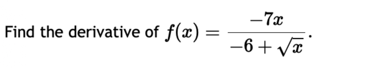 Solved Find the derivative of f(x)=-7x-6+x2. | Chegg.com