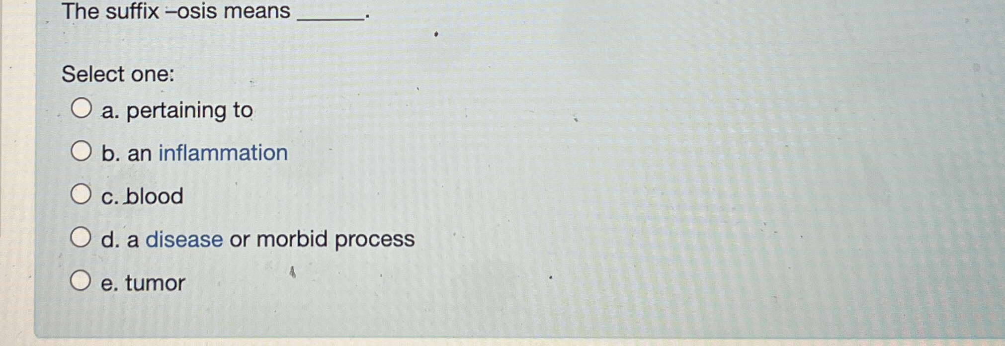 Solved The suffix-osis meansSelect one:a. ﻿pertaining tob. | Chegg.com