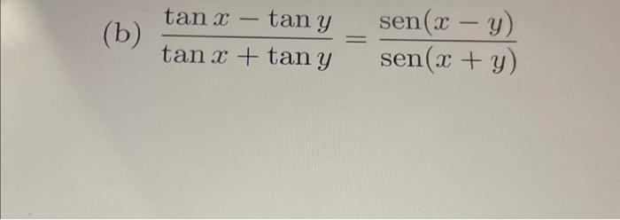 Solved (b) tanx+tanytanx−tany=sen(x+y)sen(x−y) | Chegg.com
