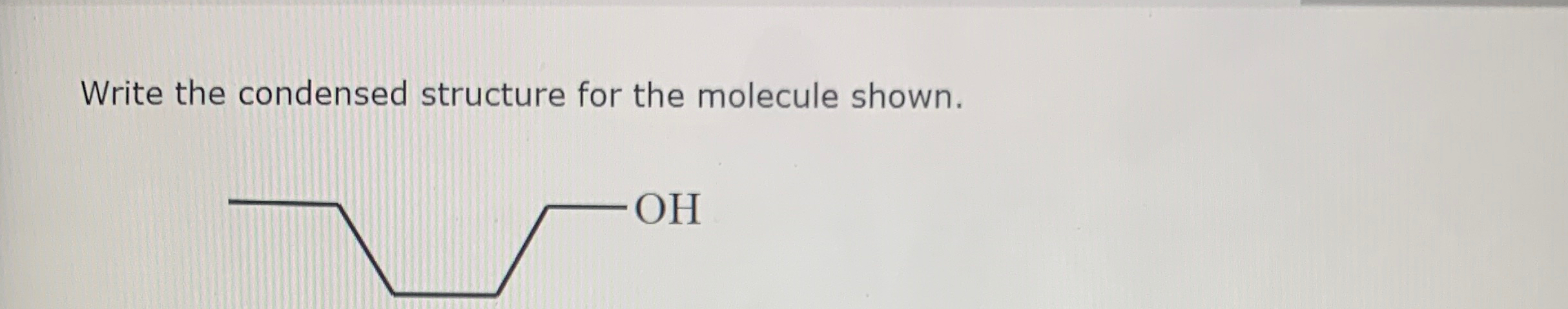Solved Write the condensed structure for the molecule shown. | Chegg.com