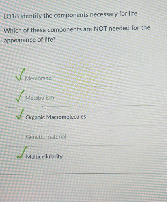 Solved LO18 Identify the components necessary for life Which | Chegg.com