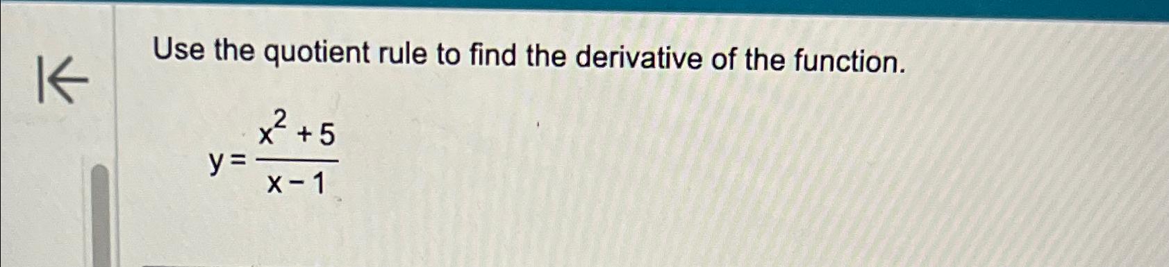 Solved Use the quotient rule to find the derivative of the | Chegg.com