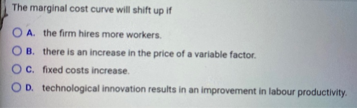 Solved The marginal cost curve will shift up if O A. the | Chegg.com