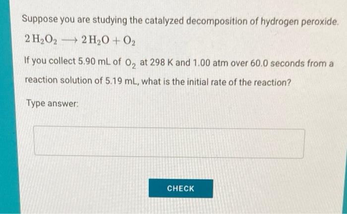 Solved Suppose you are studying the catalyzed decomposition | Chegg.com