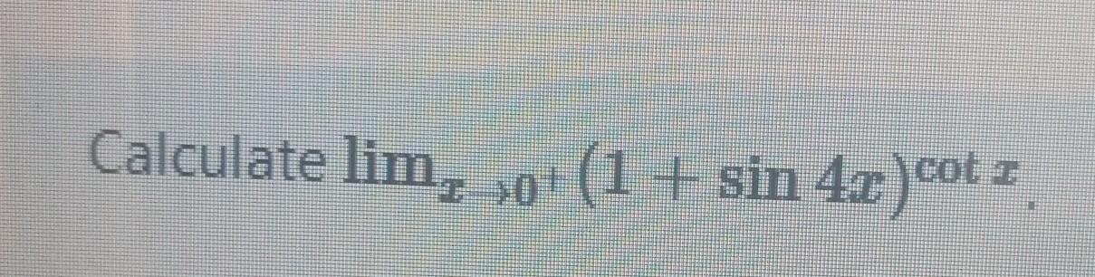 Solved Calculate lim, 0 (1 + sin 4x)cot : | Chegg.com