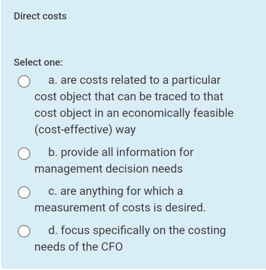 Solved Direct costsSelect one:a. ﻿are costs related to a | Chegg.com