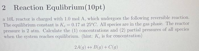 Solved 2 Reaction Equlibrium(10pt) a 10L reactor is charged | Chegg.com