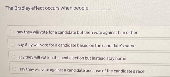 Solved The Bradley effect occurs when people say they will | Chegg.com