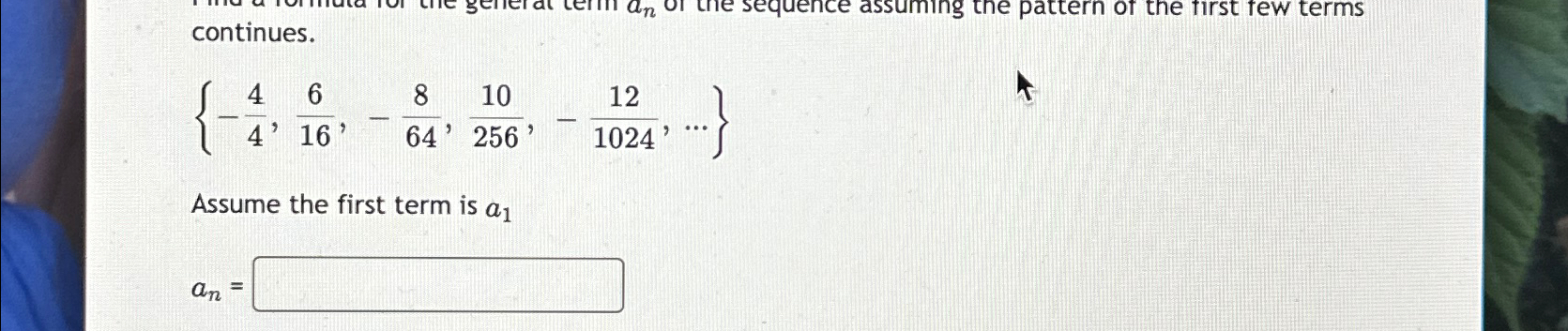 Solved continues.{-44,616,-864,10256,-121024,dots}Assume the | Chegg.com