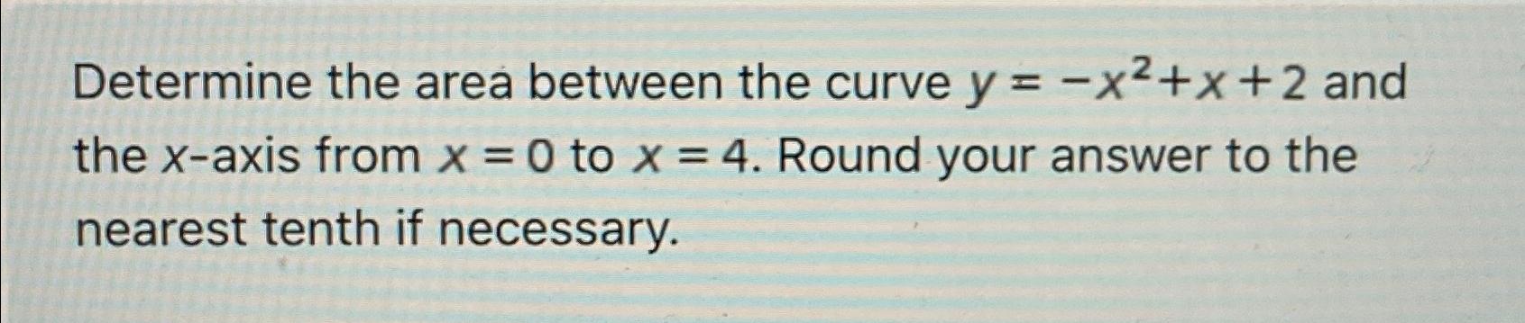 Solved Determine the area between the curve y=-x2+x+2 ﻿and | Chegg.com