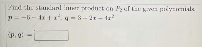 Solved Find the standard inner product on P2 of the given | Chegg.com