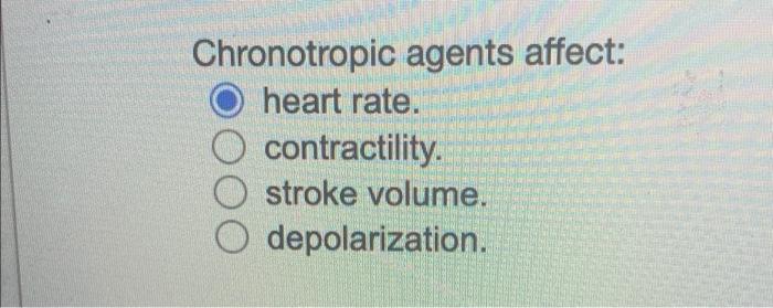 Solved Chronotropic agents affect: heart rate. | Chegg.com