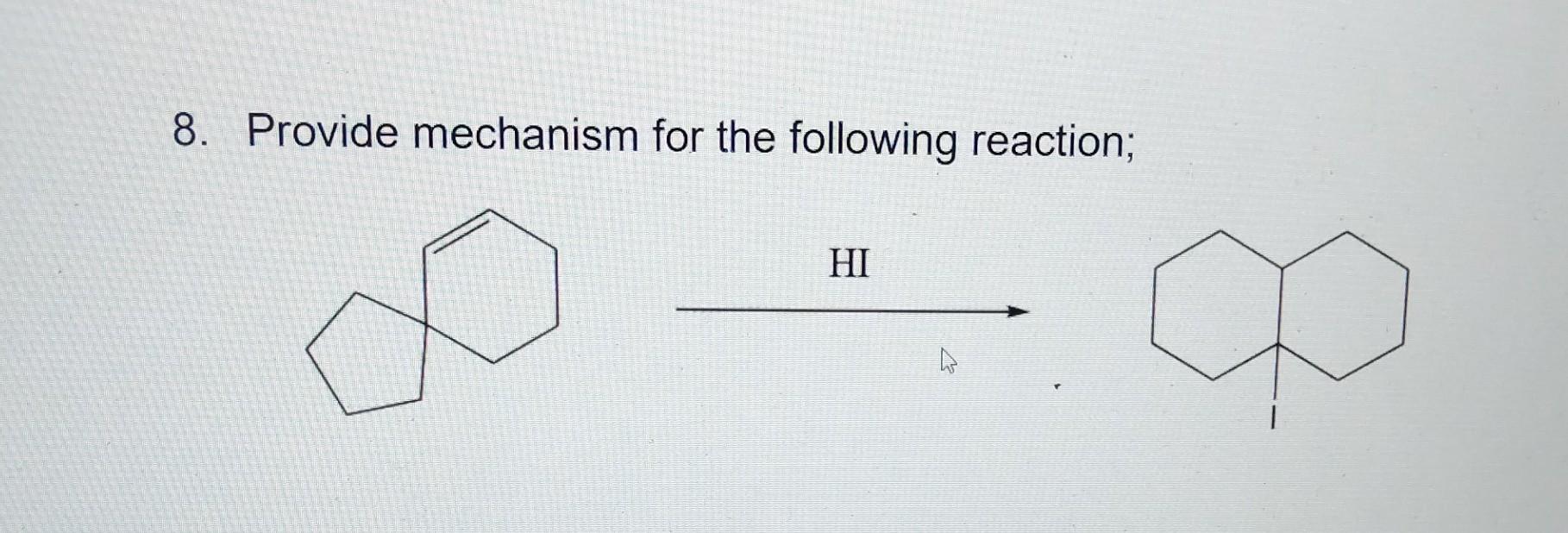 Solved 8. Provide mechanism for the following reaction; | Chegg.com