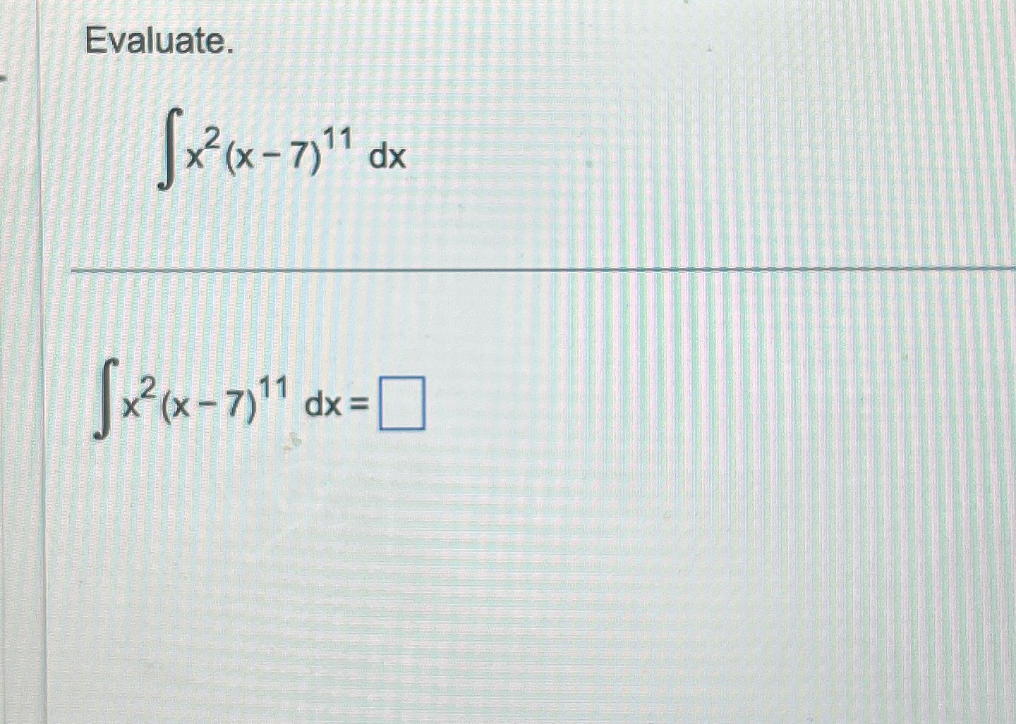 Solved Evaluate.∫﻿﻿x2(x-7)11dx∫﻿﻿x2(x-7)11dx= | Chegg.com