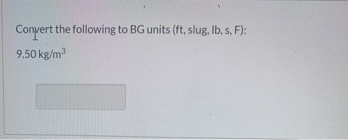 Solved Convert the following to BG units (ft, slug, lb, s, | Chegg.com