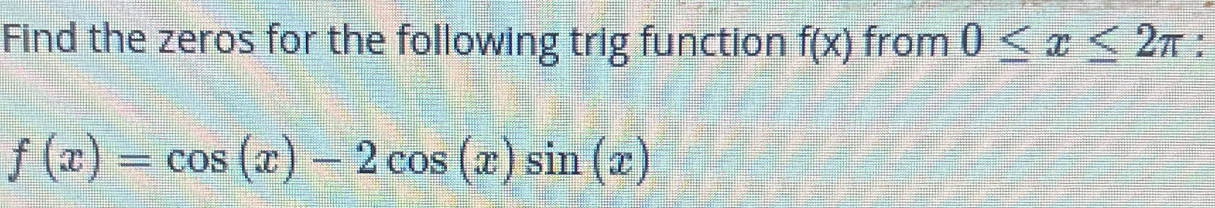 Find the zeros for the following trig function f(x) | Chegg.com