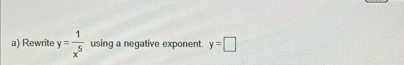 Solved a) ﻿Rewrite y=1x5 ﻿using a negative exponent. y= | Chegg.com