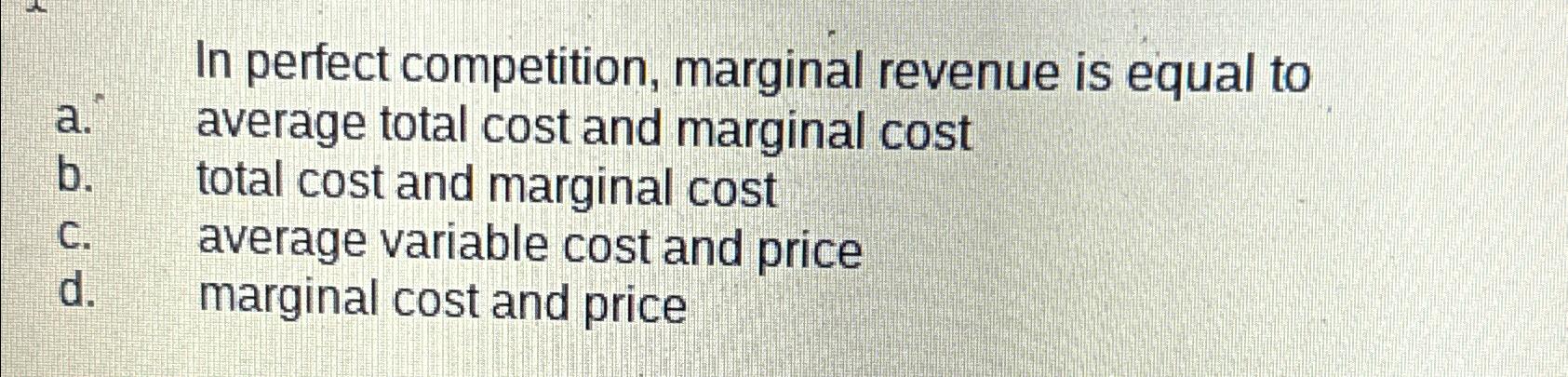 Solved In perfect competition, marginal revenue is equal | Chegg.com