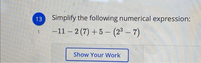 Solved 13 Simplify the following numerical expression: -11 – | Chegg.com
