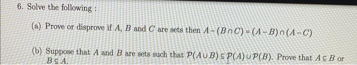 Solved 6. Solve the following: (a) Prove or disprove if A,B | Chegg.com