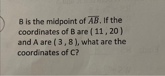 Solved B is the midpoint of AB. If the coordinates of B are | Chegg.com