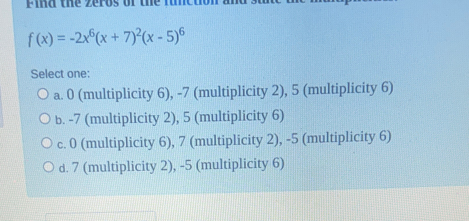 Solved f(x)=-2x6(x+7)2(x-5)6Select one:a. 0 (multiplicity | Chegg.com