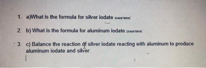 Solved 1. a)What is the formula for silver iodate 2345678910 | Chegg.com