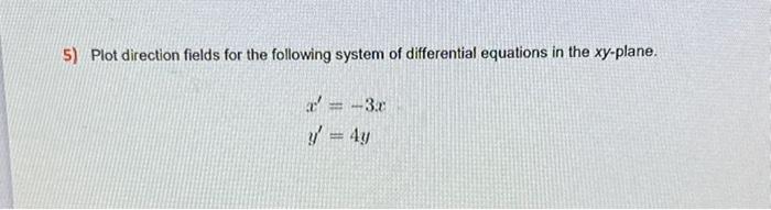 Plot Direction Fields For The Following System Of 