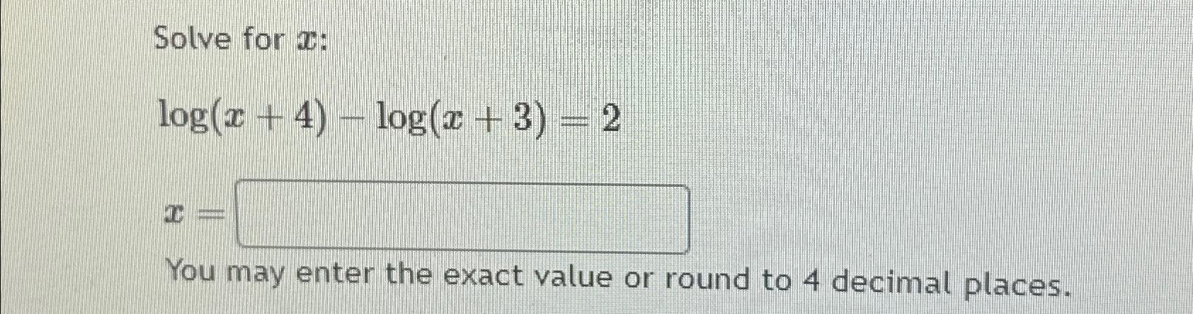 Solved Solve for x ﻿:log(x+4)-log(x+3)=2x=You may enter the | Chegg.com