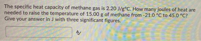 Solved The specific heat capacity of methane gas is 2.20 | Chegg.com