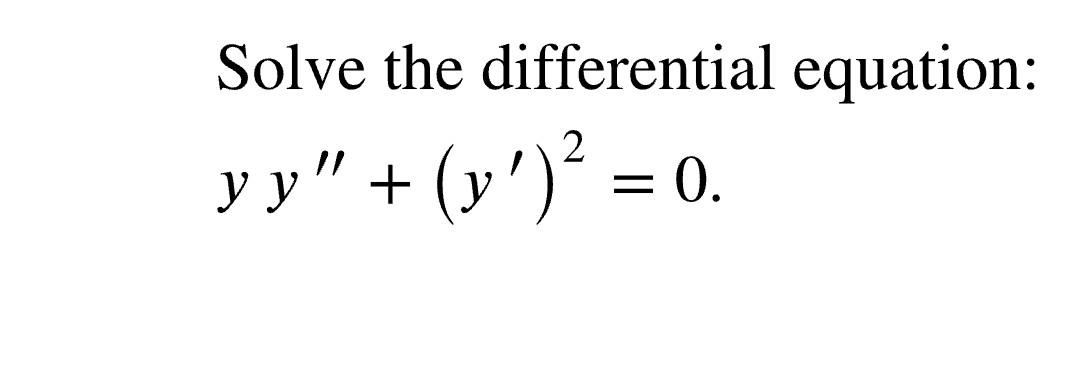 Solved Solve the differential equation: yy" + (y')2 = 0. | Chegg.com