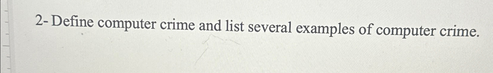 Solved 2- ﻿Define computer crime and list several examples | Chegg.com