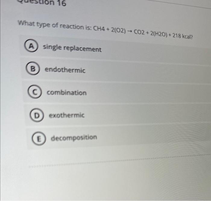 Solved What type of reaction is: CH4+2(O2)→CO2+2(H2O)+218 | Chegg.com