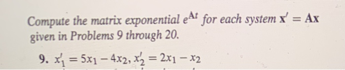 Solved Compute the matrix exponential eAt for each system x' | Chegg.com